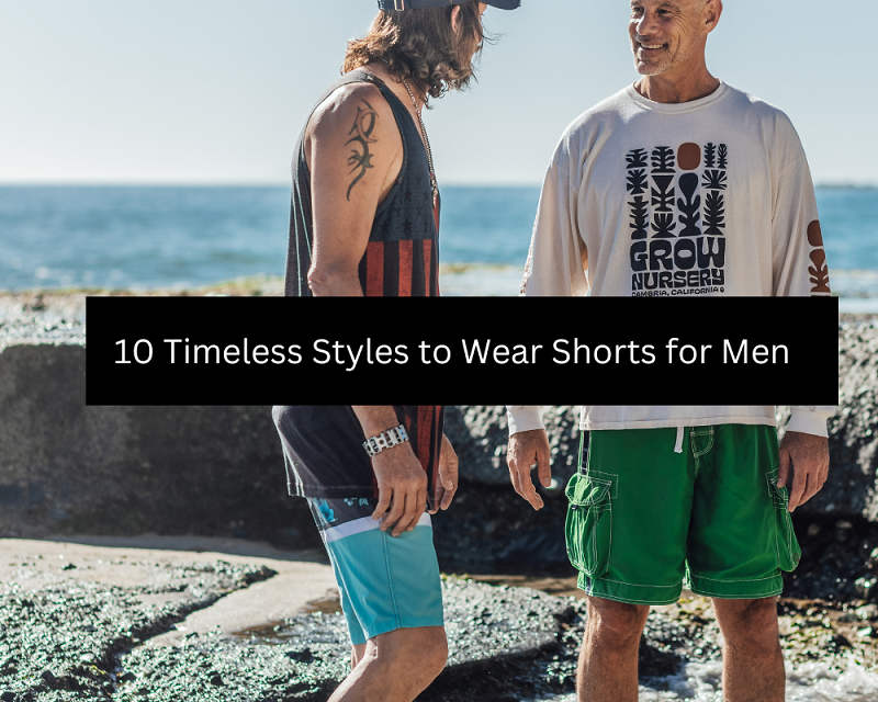 10 Timeless Styles to Wear Shorts for Men | Style Fashion Guru