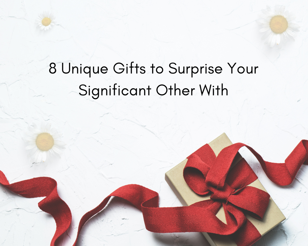8 Unique Gifts to Surprise Your Significant Other With | Style Fashion Guru
