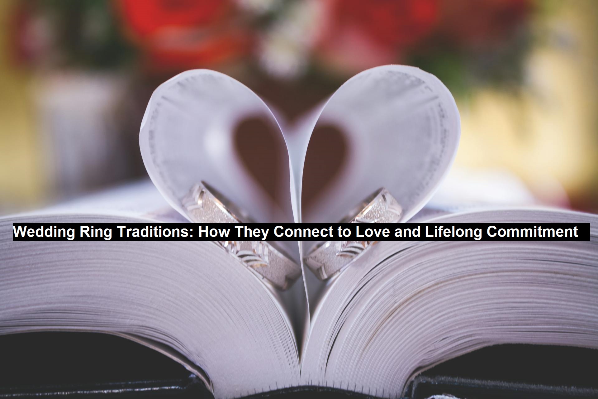 Wedding Ring Traditions: How They Connect to Love and Lifelong ...